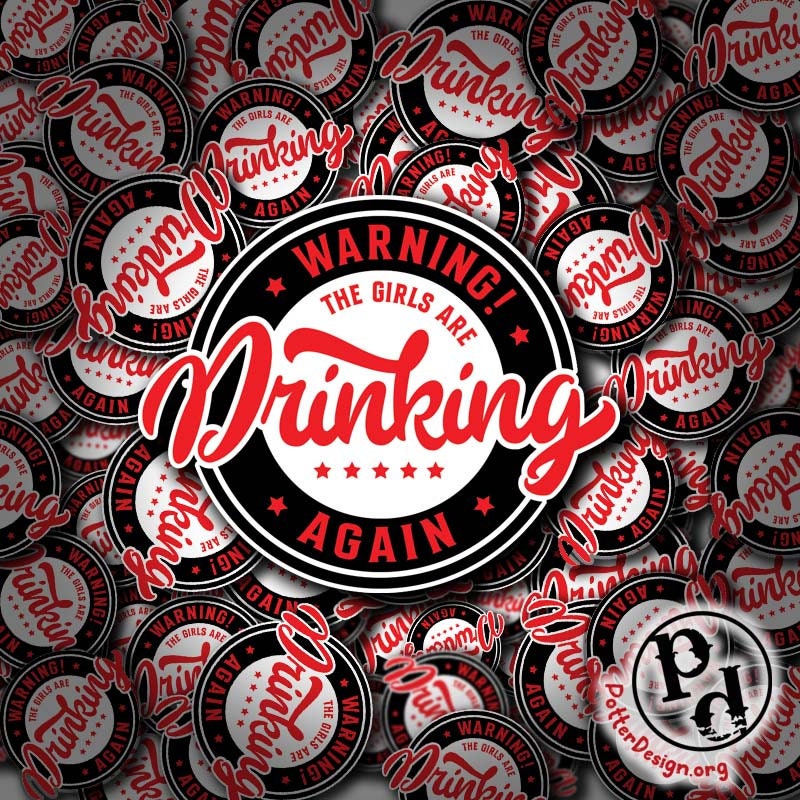 Warning Girls Are Drinking Again, Alcohol Sticker, Waterproof Vinyl ...
