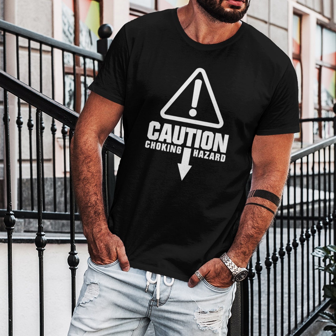Caution Choking Hazard T Shirt Funny Slogan T-shirt Novelty T-shirt ...