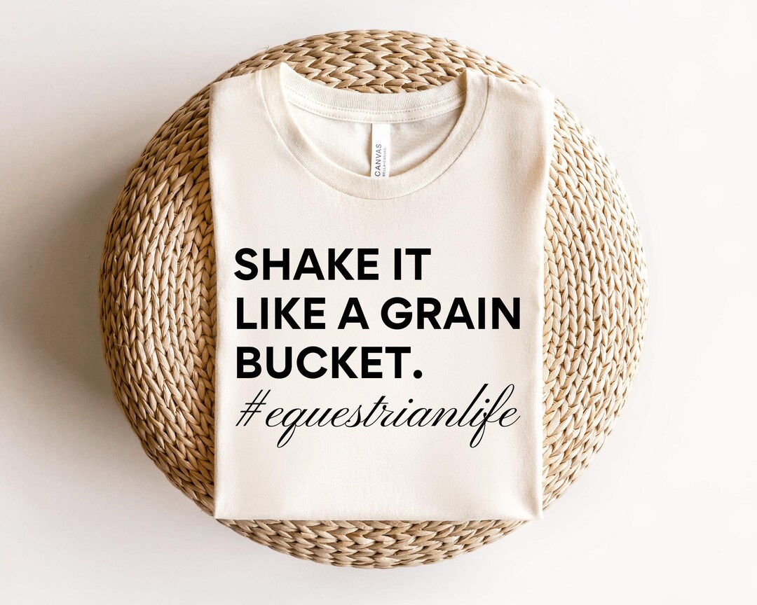 Shake It Like a Grain Bucket, Funny Horse Lover Tee - Unisex Equestrian ...