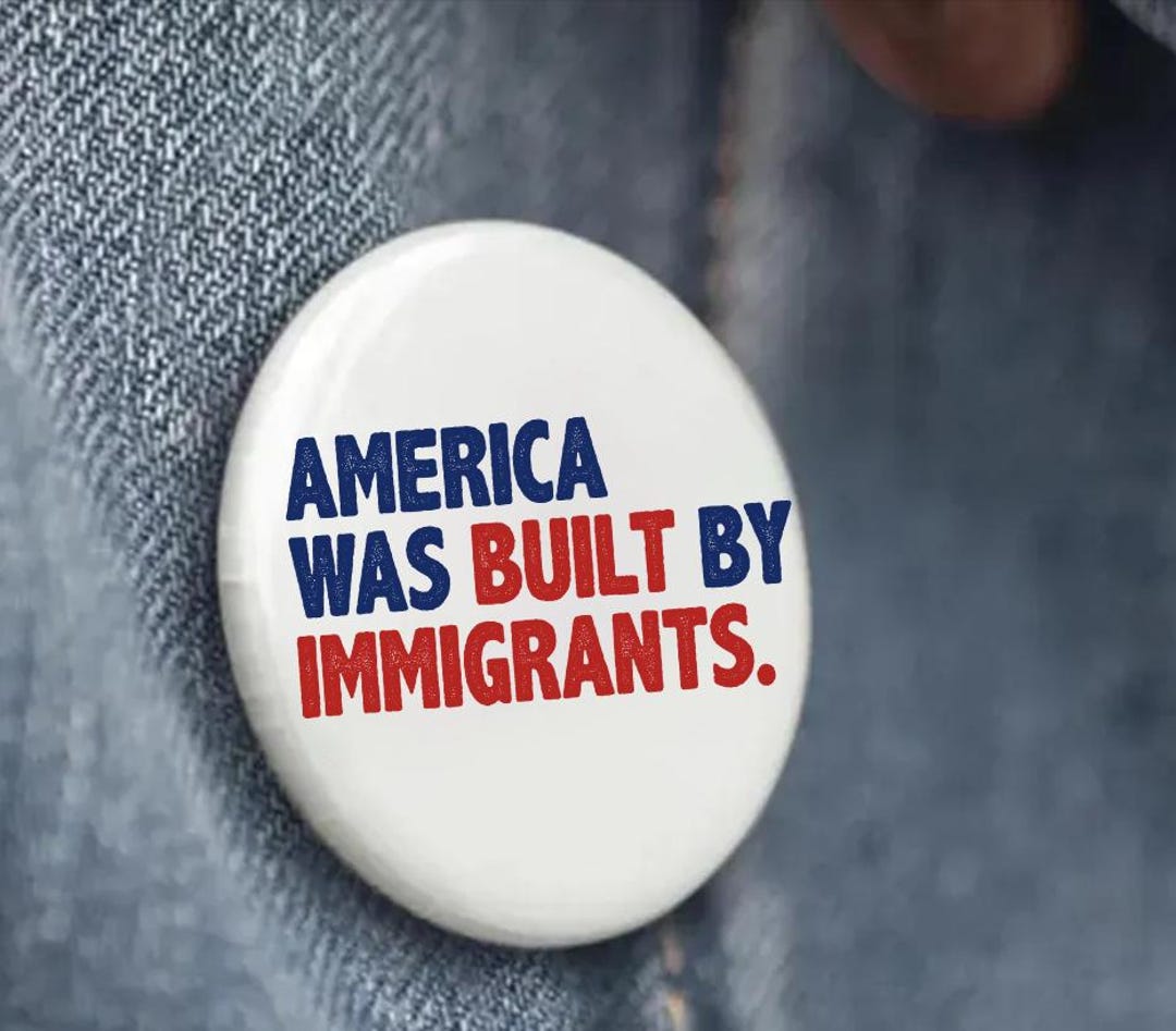 America Was Built by Immigrants Pin Button, Pro Immigration Pin, Human ...