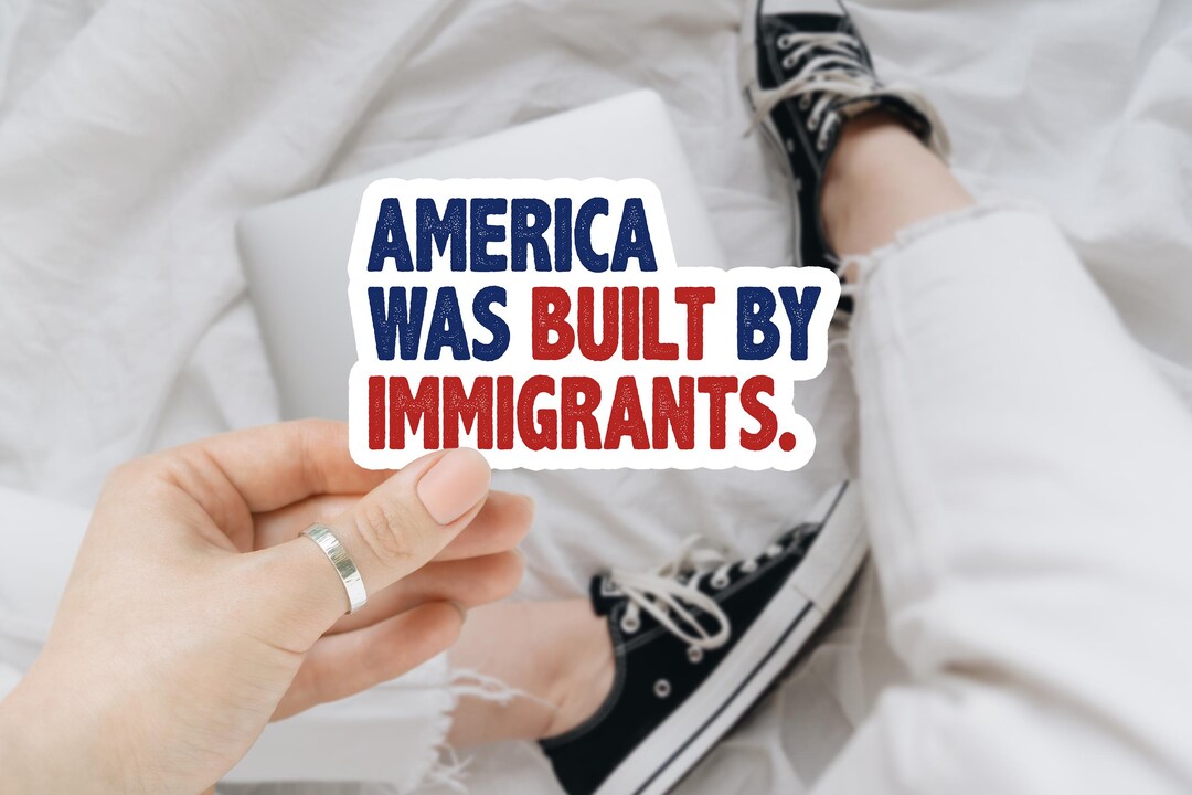 America Was Built by Immigrants Sticker, Pro Immigration Sticker, Human ...