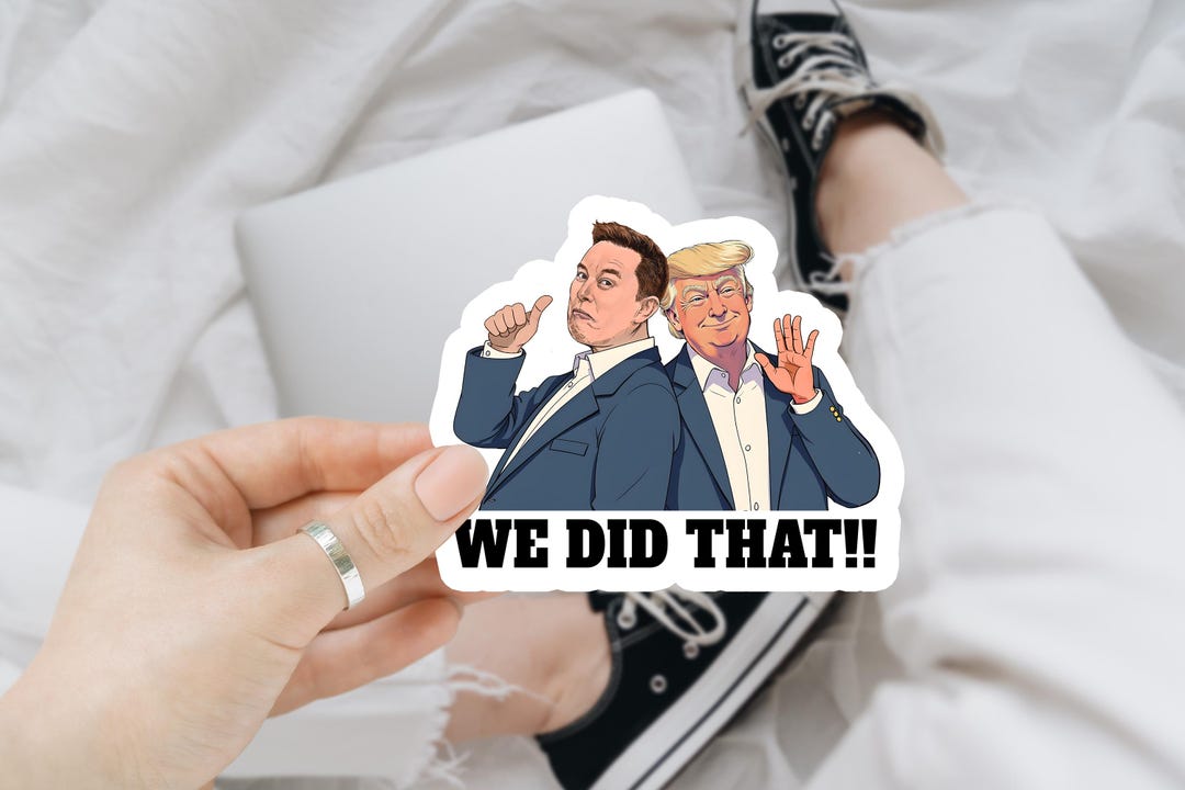 We Did That Meme Sticker, Anti Trump Stickers, Anti Elon Sticker ...