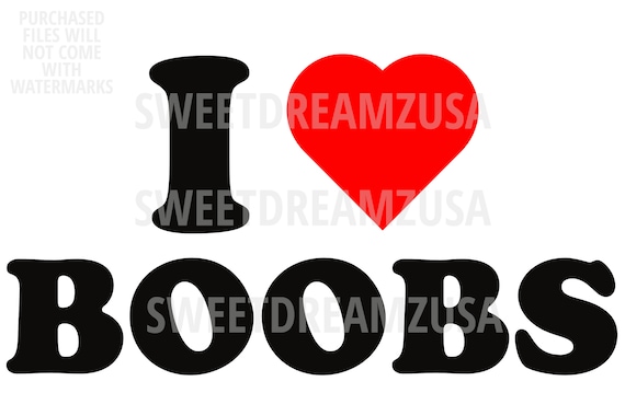 I Heart Boobs I Love Boobs Custom Digital File Commercial Use Etsy