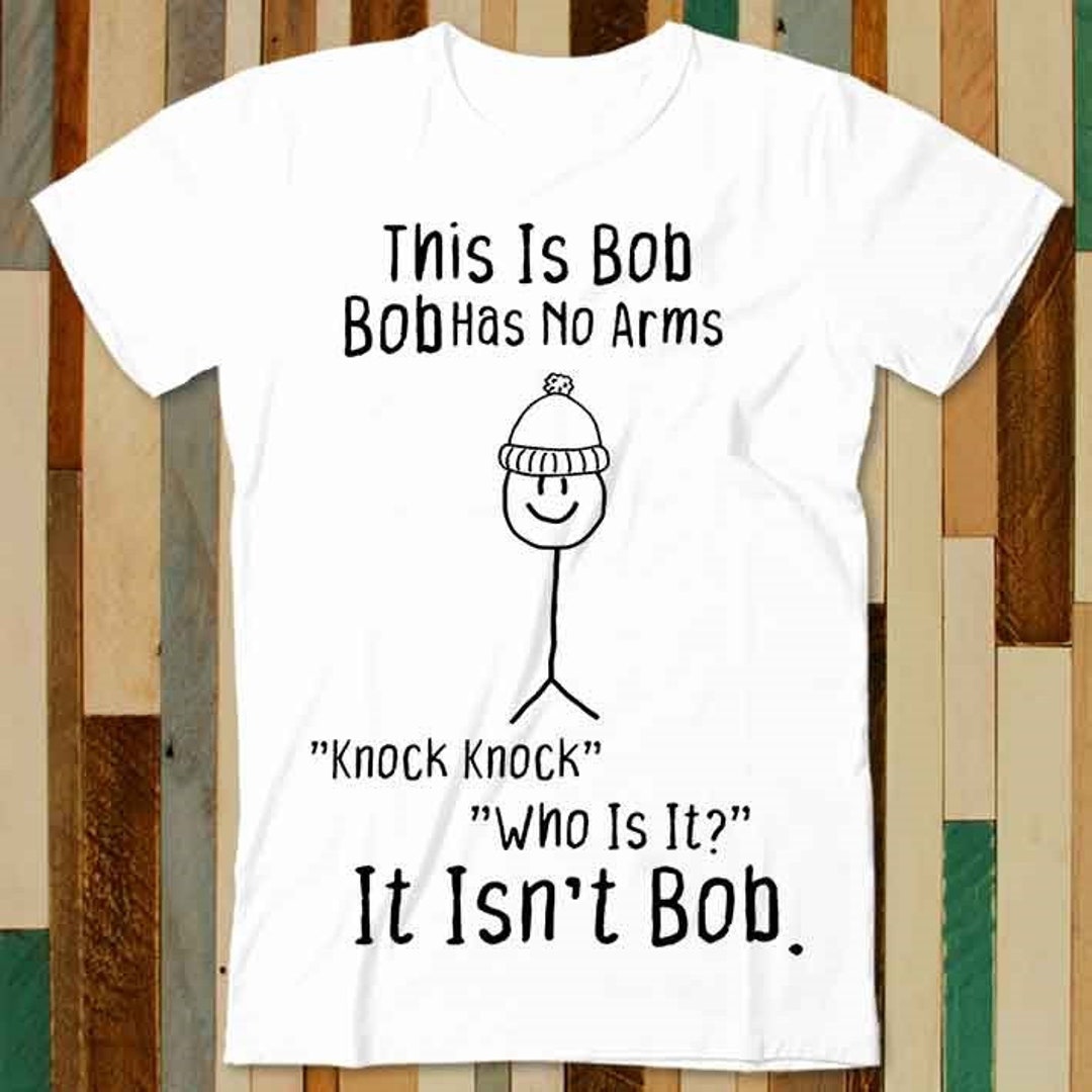 This is Bob No Arms Knock Knock Stickman Joke Funny T Shirt Adult ...