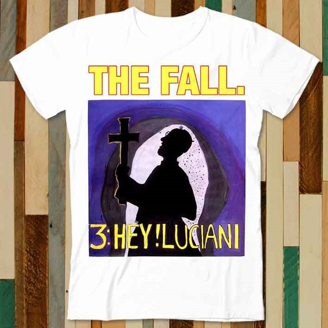 The Fall Hey Luciani Band Music Punk Poster Rock Retro T Shirt Adult ...