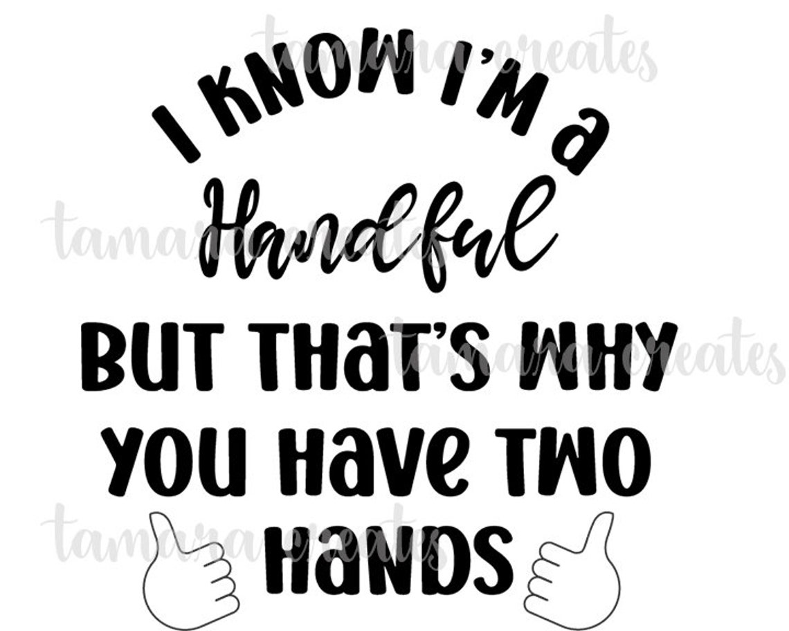 I Know I'm a Handful SVG Digital Download Cutting File - Etsy