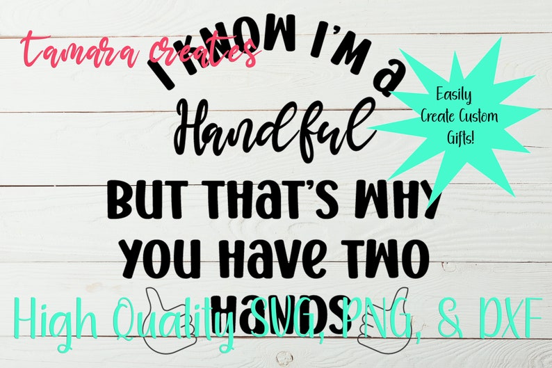 I Know I'm a Handful SVG Digital Download Cutting File - Etsy