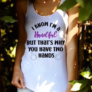 I Know I'm a Handful SVG Digital Download Cutting File - Etsy