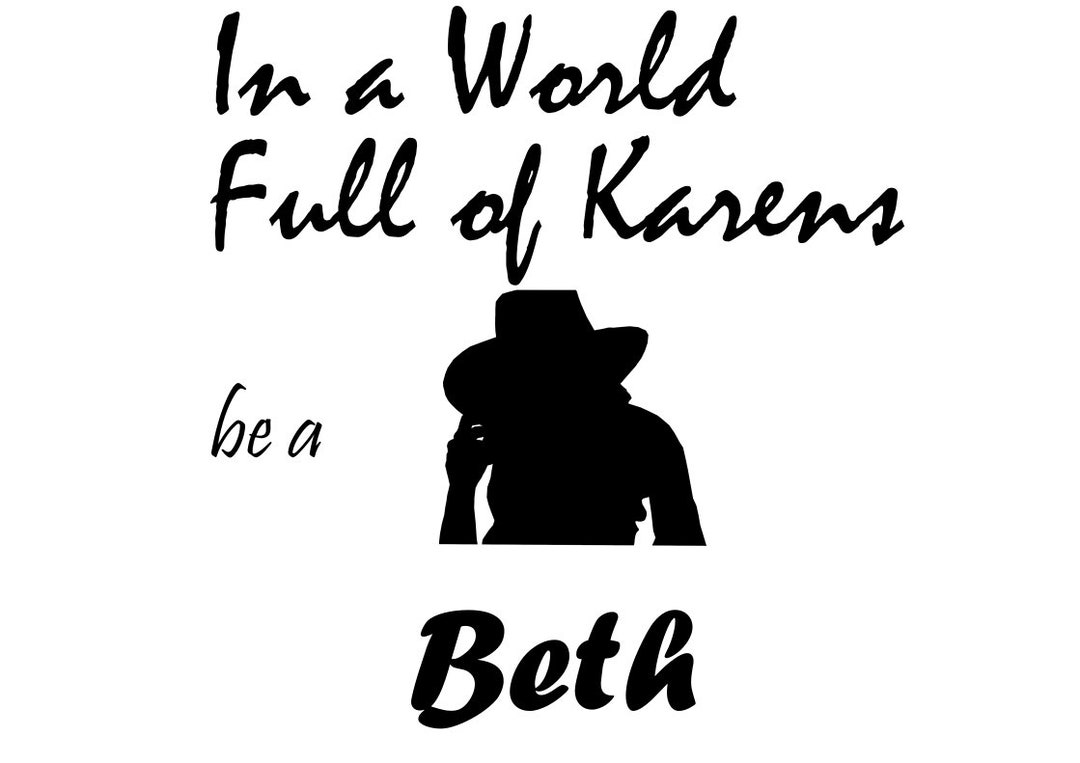 In a World Full of Karens Be a Beth - Etsy