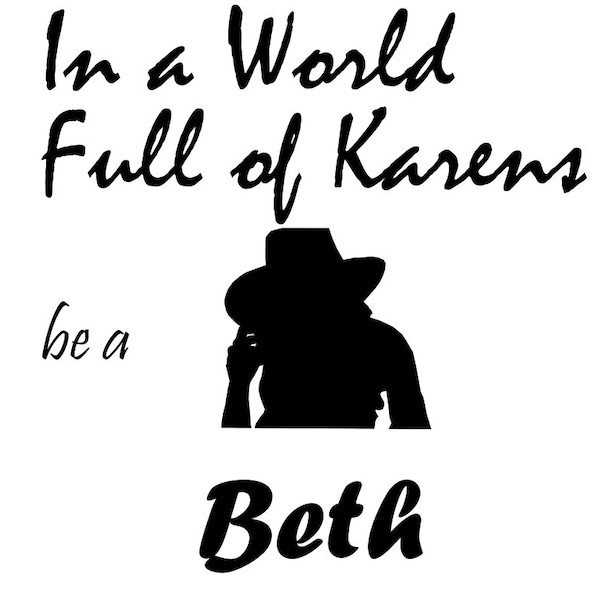 In a World Full of Karens Be a Beth Png - Etsy