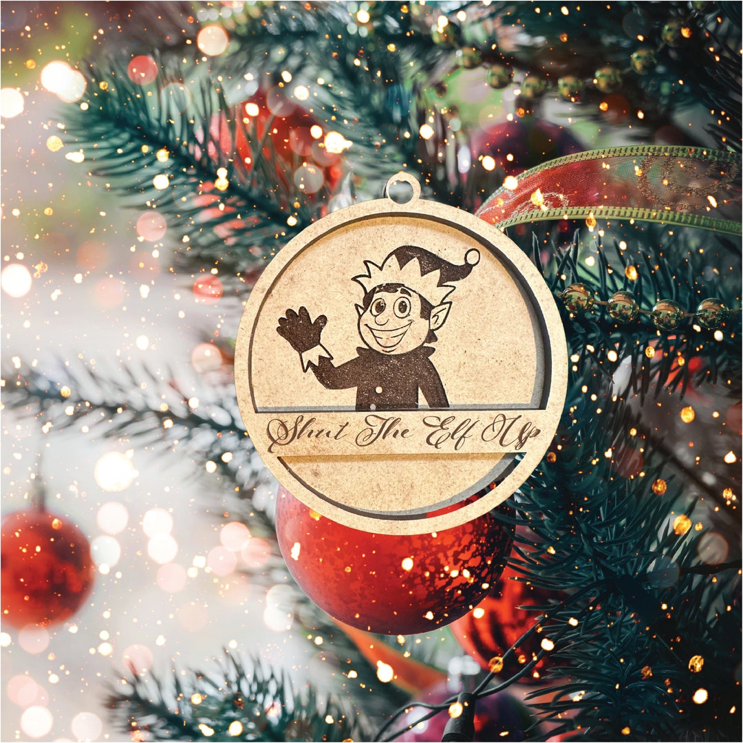 Ornament Laser Cutting SVG Shut the Elf up Dirty Ornament - Etsy