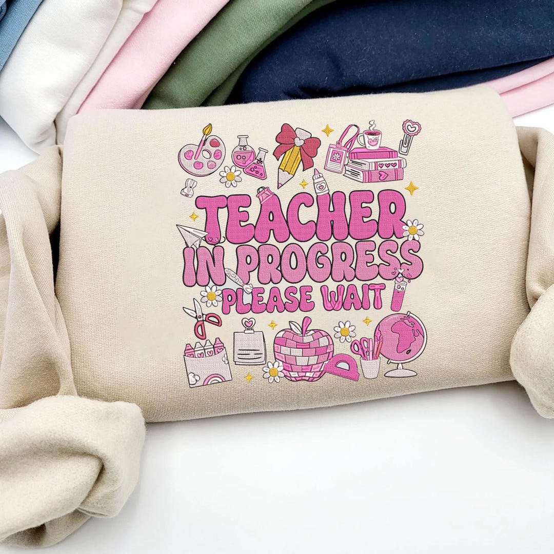 Teacher in Progress Please Wait Embroidered Sweatshirt, Teacher ...