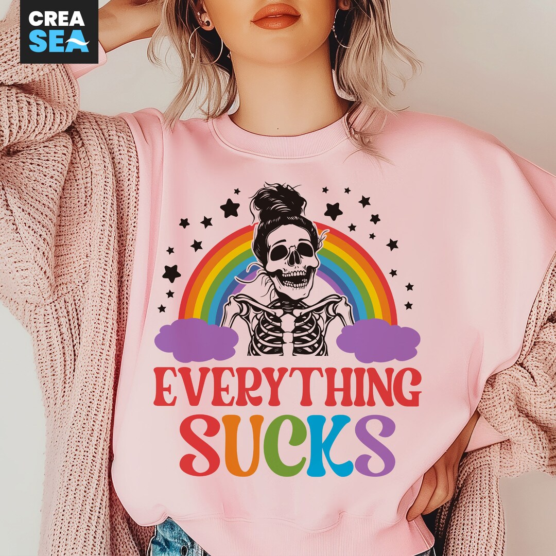 Everything Sucks PNG, SVG, Sarcastic Svg, Funny Skeleton, Messy Bun ...