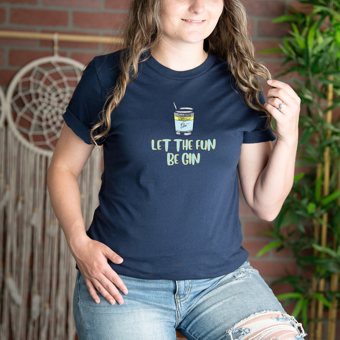 Let the Fun Be GIN T-shirt, Gift for the Gin Lover in Your Life, Party ...