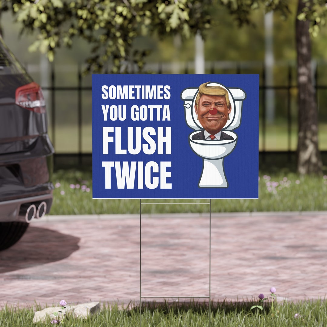 Sometimes You Gotta Flush Twice Yard Sign, Anti Trump Yard Sign, Vote Democrat, 2024 Election ...