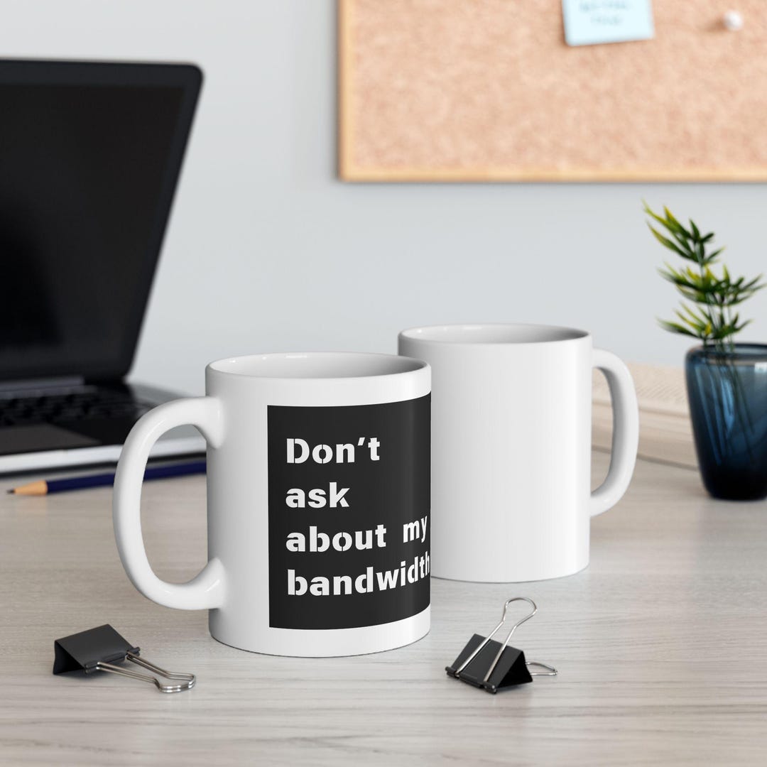Bandwidth Meme Mug for Corporate Gifts, Funny Coffee Mug, Cubicle Decor ...
