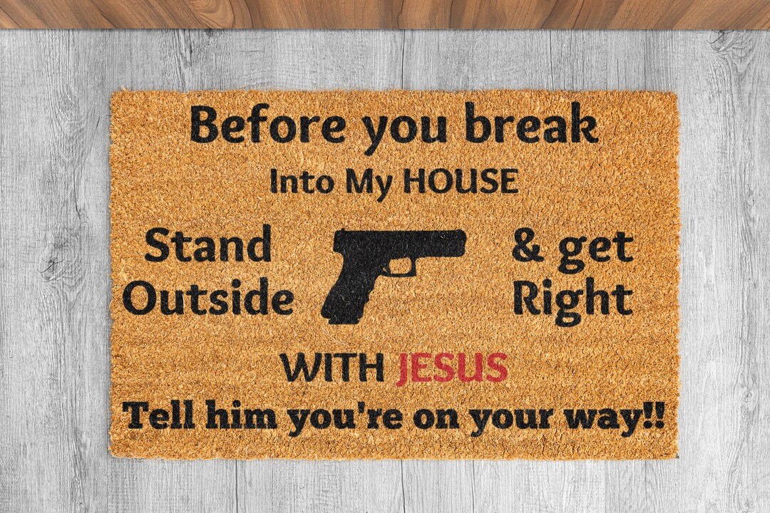 Before You Break Into My House Doormat Jesus Doormat Gun Doormat Get ...