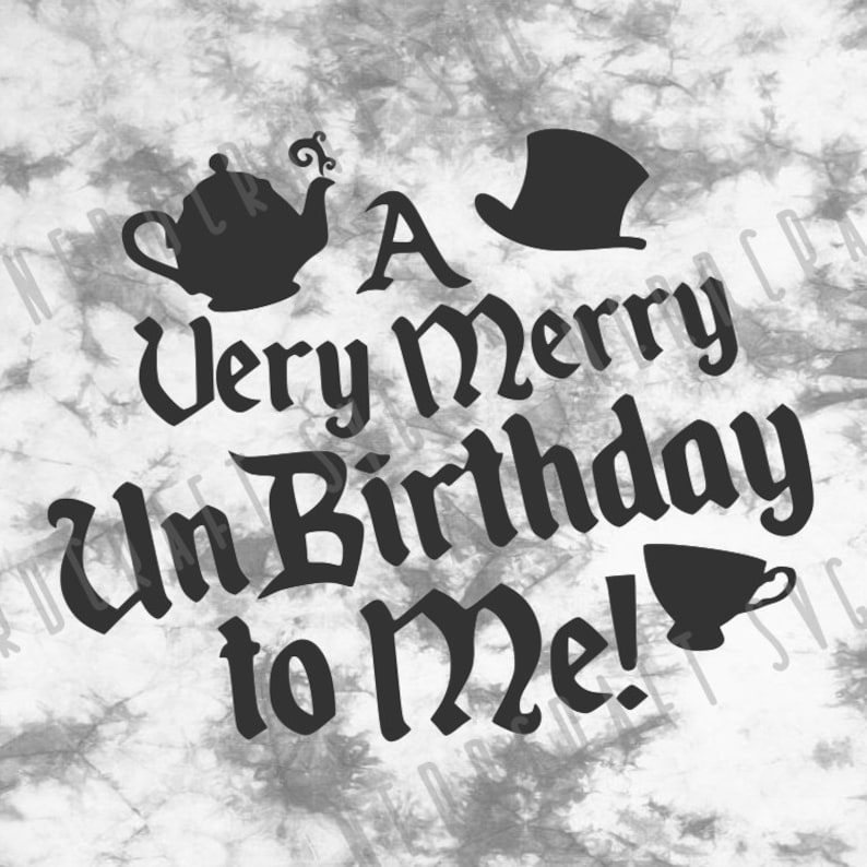A Very Merry Unbirthday to Me Digital Design Download Cut File Svg Png ...