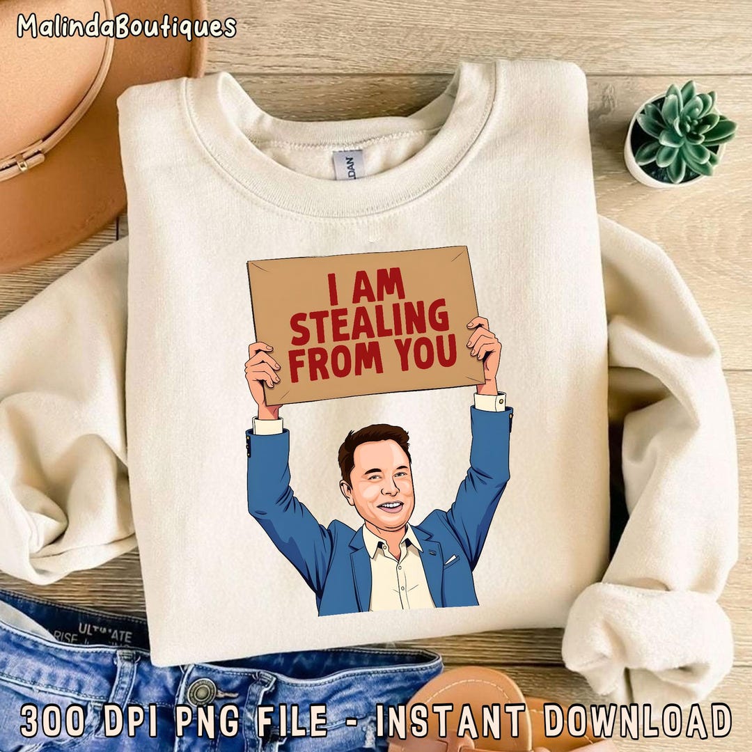 I Am Stealing From You Png, Anti Elon Musk Png, Anti Fascist Shirt ...