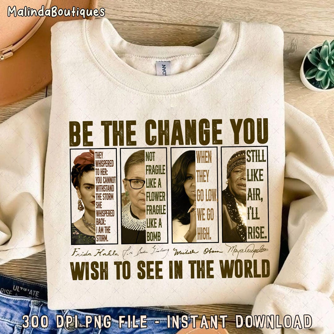 Be the Change You Wish to See in the World RBG Png, the Supremes Png ...
