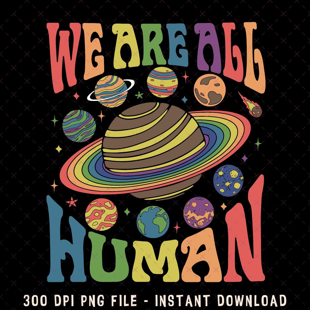 We Are All Human Pride Png Safe Space Png Equality Shirt Liberal Shirt ...