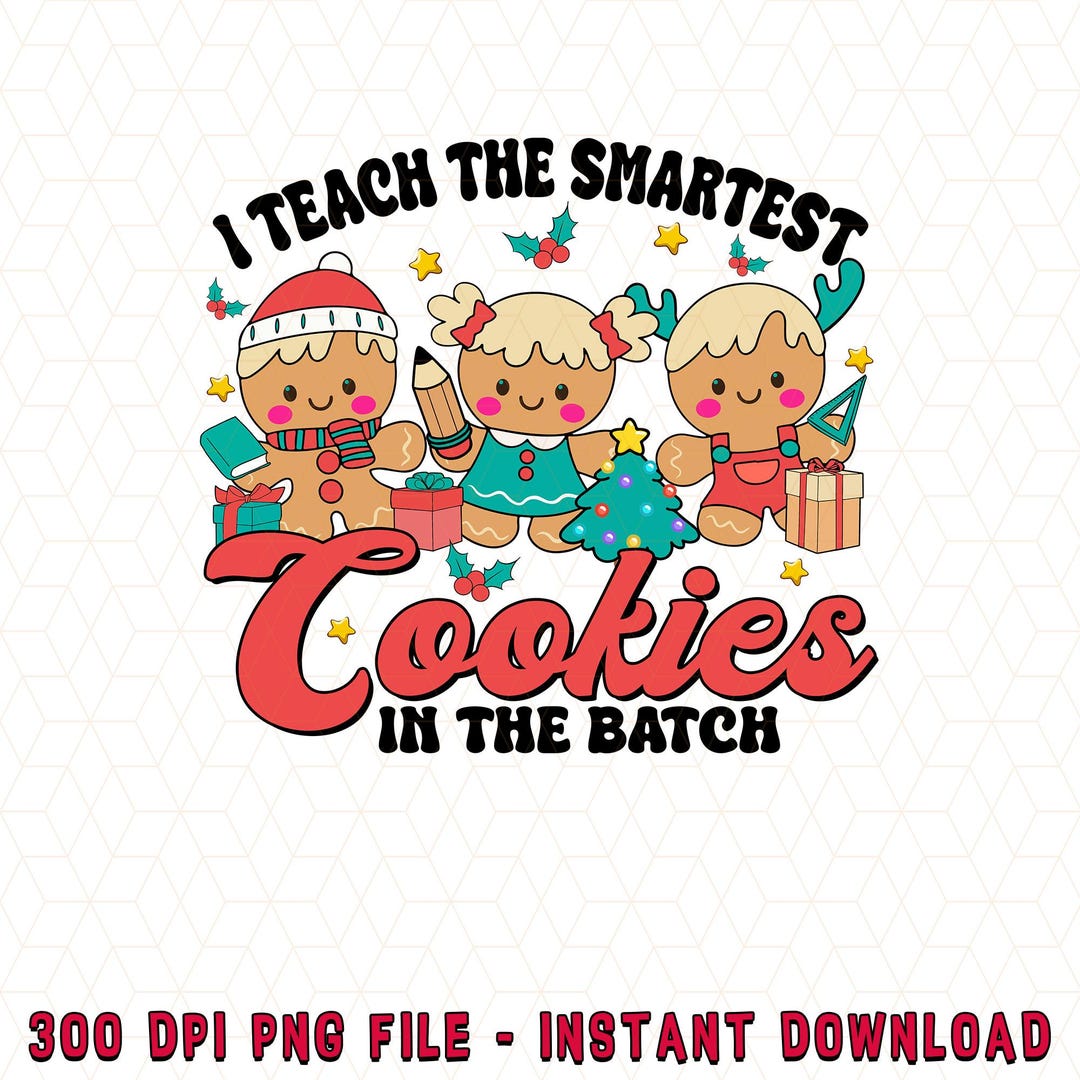 Gingerbread Teacher Christmas Png, I Teach the Smartest Cookies in the ...