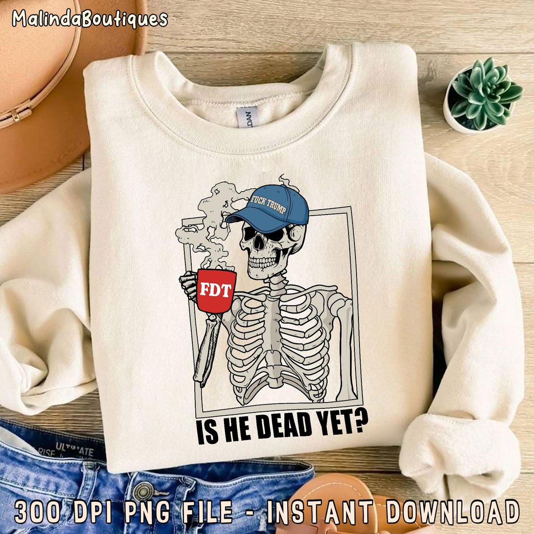 Is He Dead yet Trump Png, Skeleton Anti Trump Png, F Trump, Funny ...