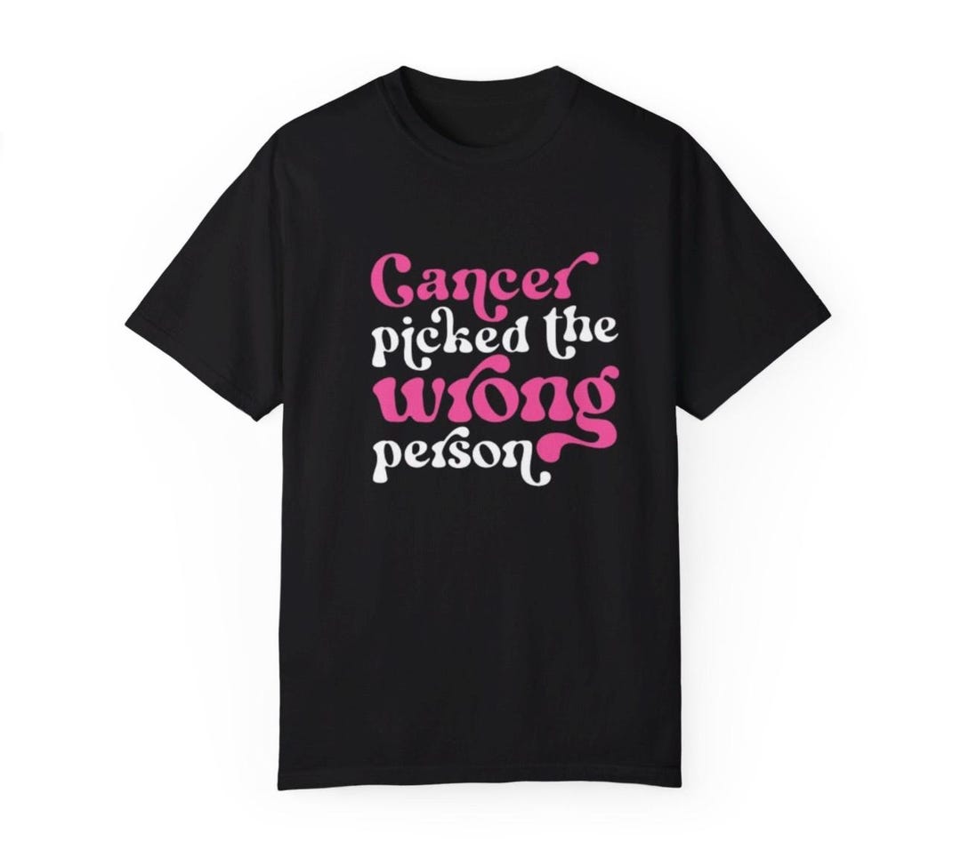Cancer Picked the Wrong Person Custom Tee - Etsy