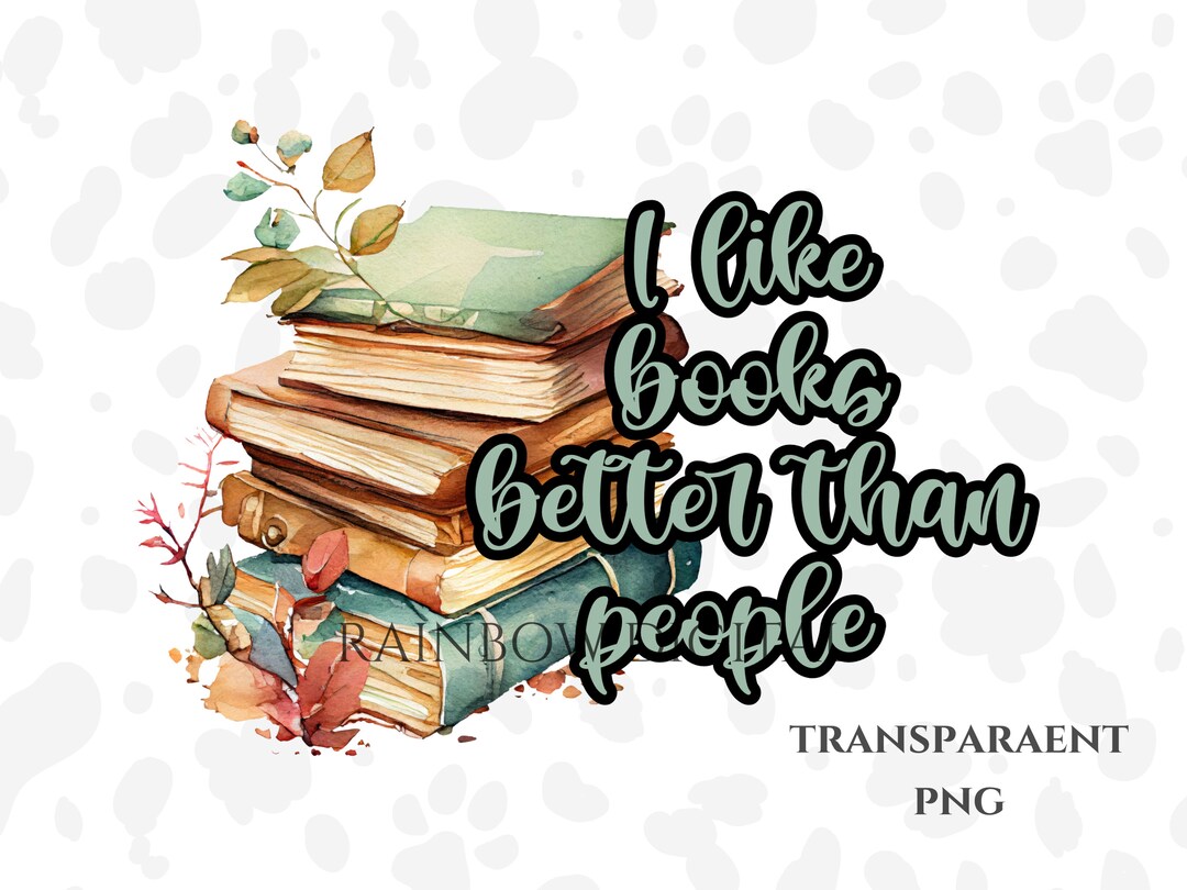 Floral Book Stack Transparent PNG File, I Like Books Better Than People ...