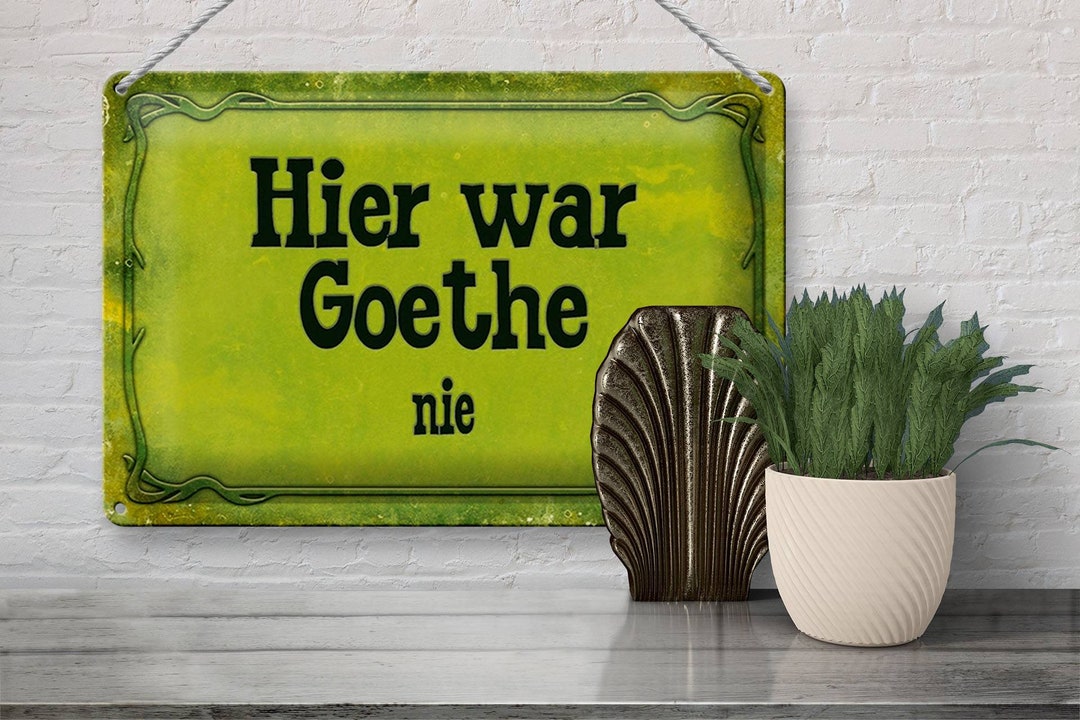 Tin Sign Saying 30 X 20 Cm Here Goethe Was Never Metal Decoration Sign ...