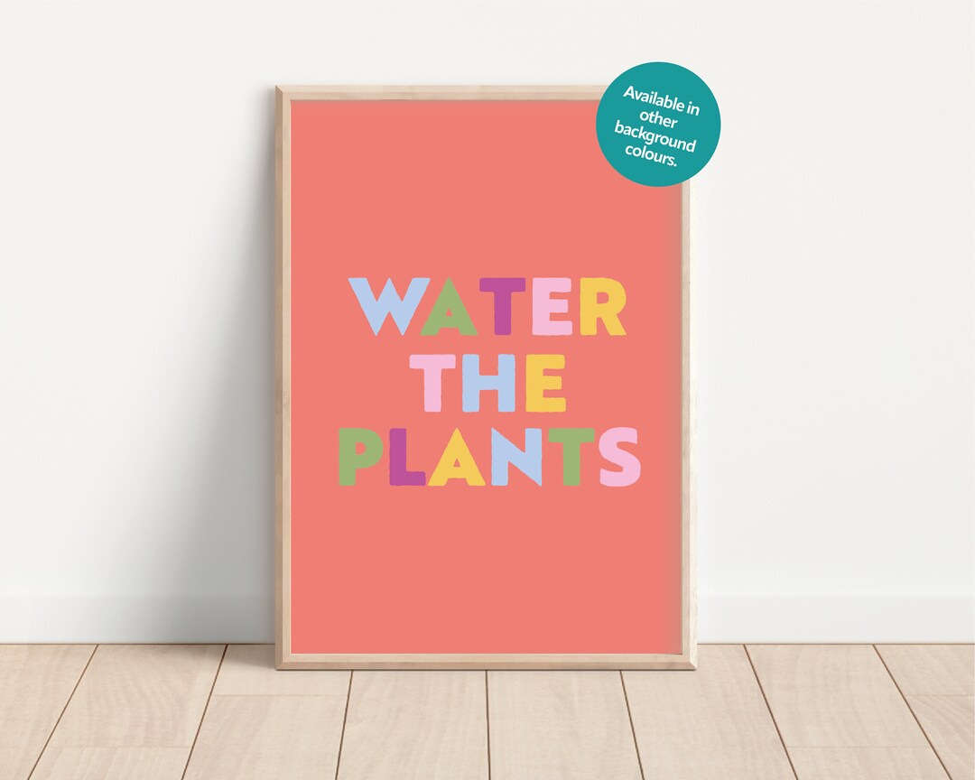 WATER THE PLANTS | Bright Plant Slogan Print | Houseplant Lover Gift ...