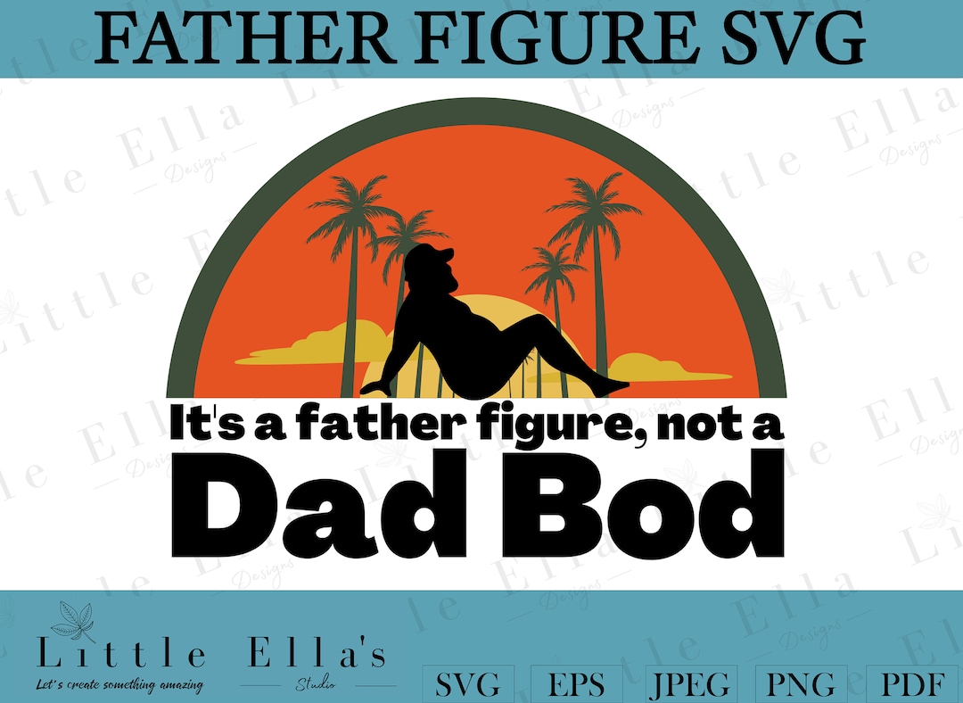 The Dad Bod SVG, Father Figure SVG, Father's Day SVG, Dad Bod Svg, Dad Day Svg, Fatherhood Svg ...
