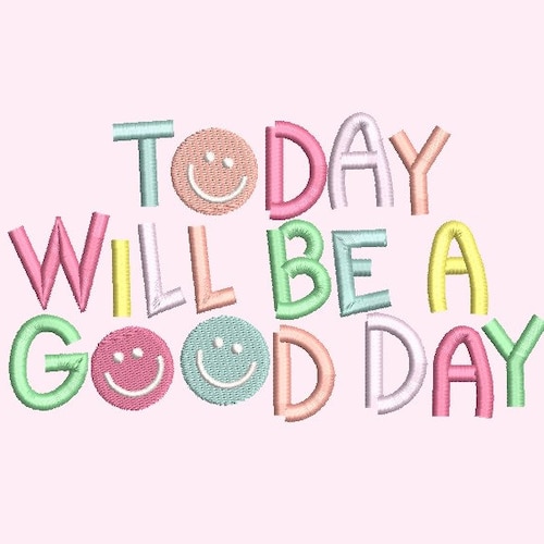Today Will Be A Good Day Embroidery File - Etsy