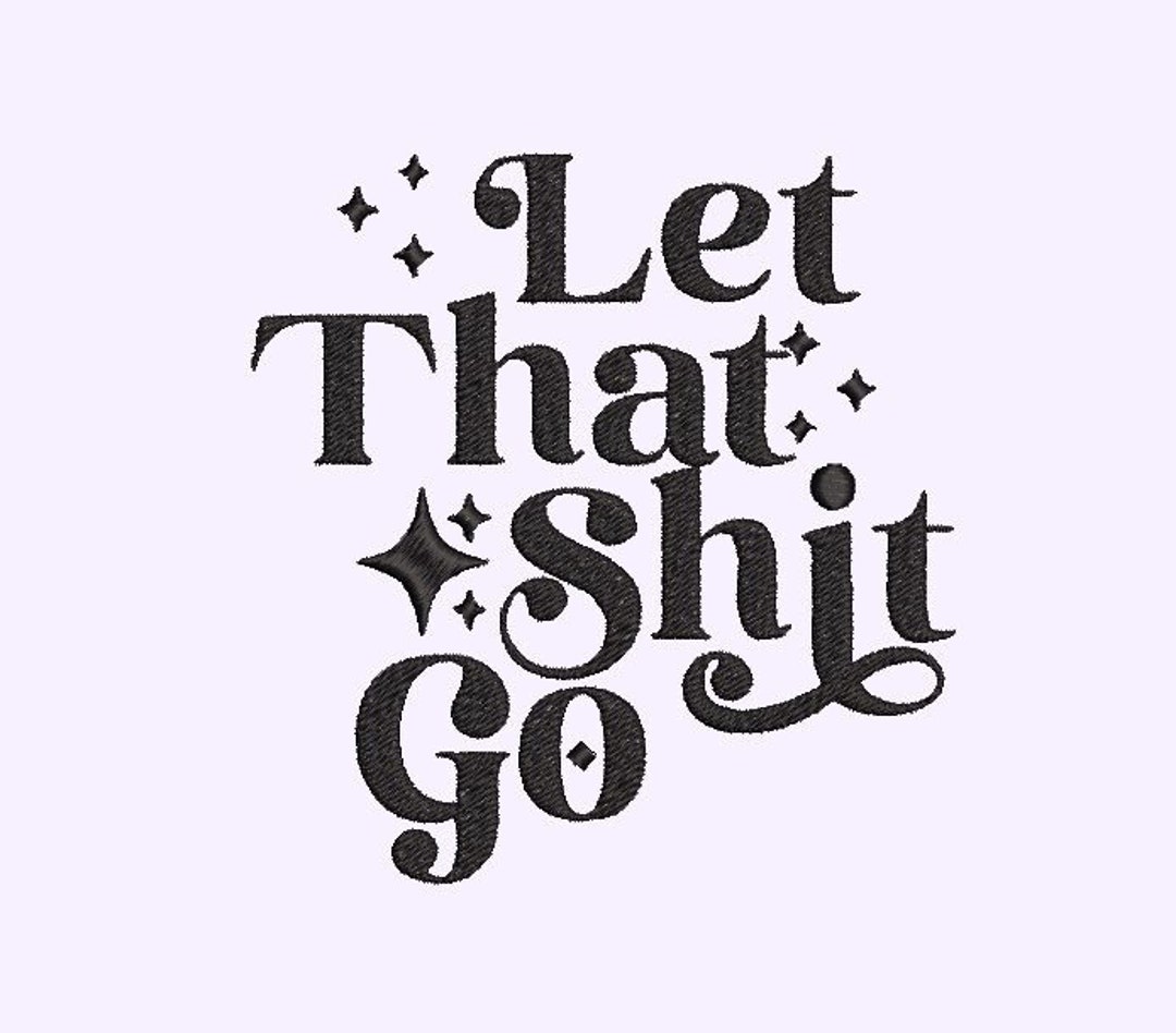 Let That Shit Go Embroidery File - Etsy