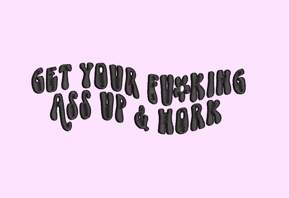 Get Your As up and Work Funny Embroidery File - Etsy