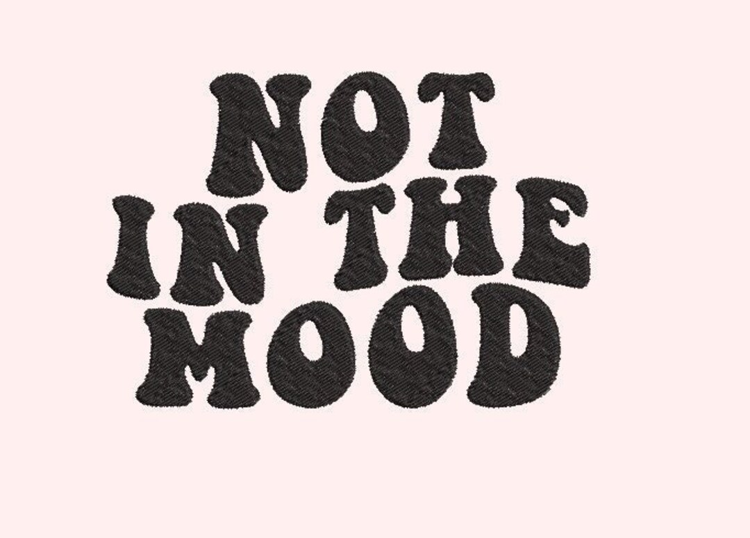 Not in the Mood Embroidery File - Etsy