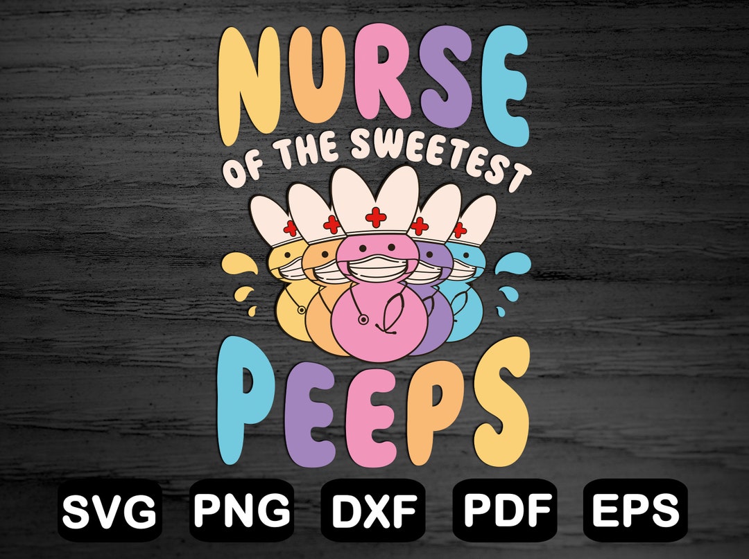 Nurse of the Sweetest Peeps Svg, Nurse Easter Shirt Svg, Easter Nurse ...