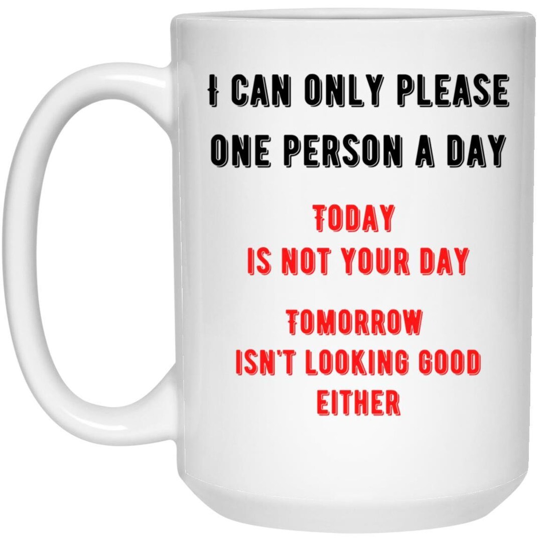 I Can Only Please One Person A Day Sassy Coffee Mug 15 Oz - Etsy