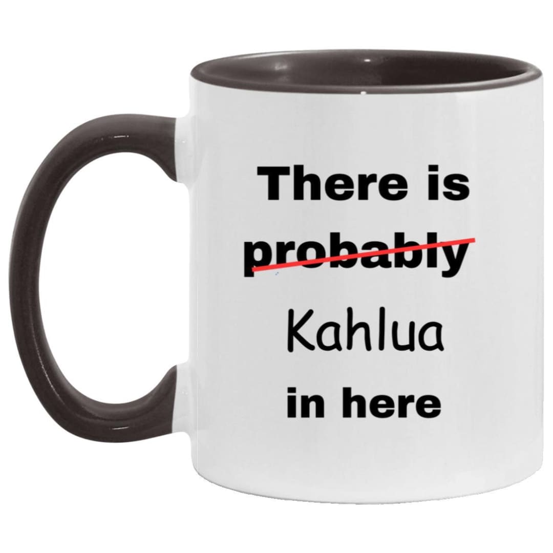 There is Probably Kahlua in Here Funny Coffee Mug 11 Oz - Etsy