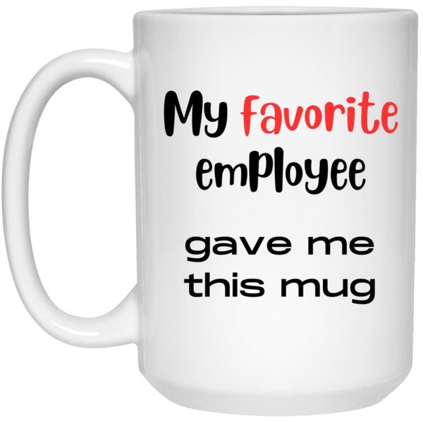 My Favorite Employee Gave Me This Mug - Etsy
