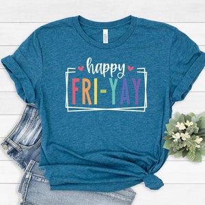 Happy FRI-YAY Shirt, Fri-yay TGIF Teacher Tee, Funny Teacher Saying ...
