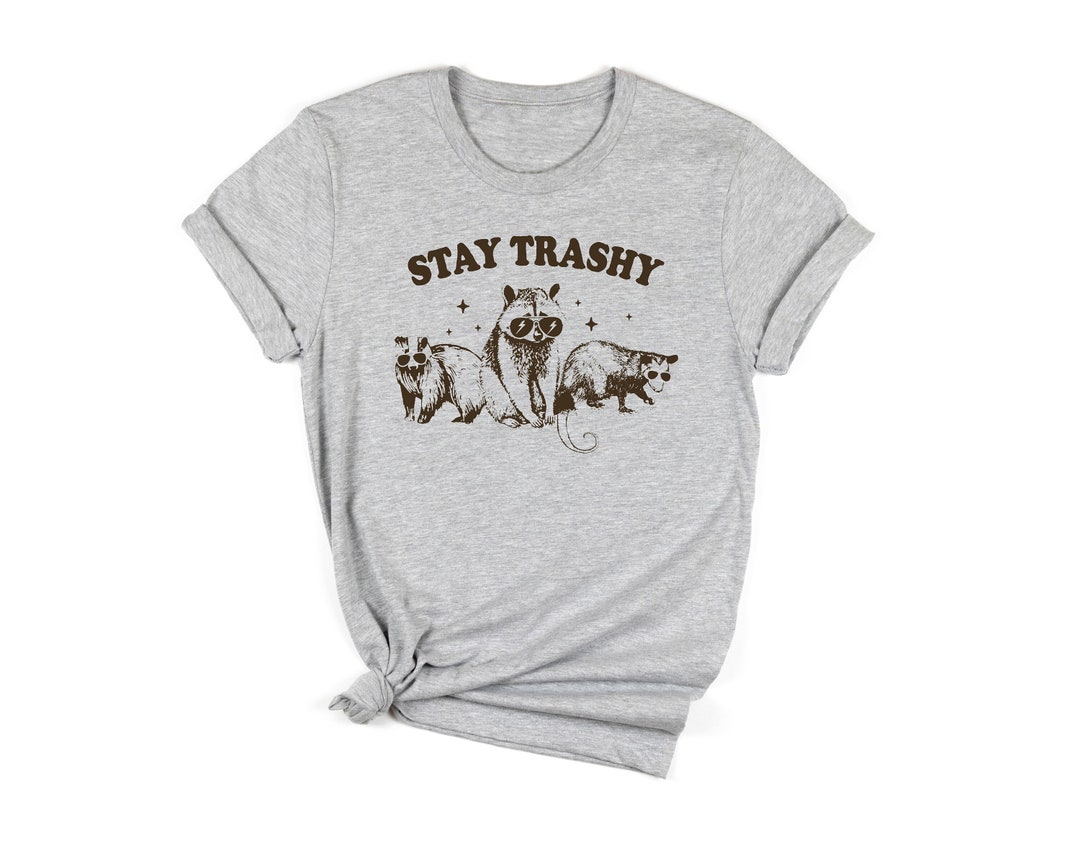 Stay Trashy Shirt, Stay Trashy Funny Meme Graphic T-shirt, Retro Unisex ...