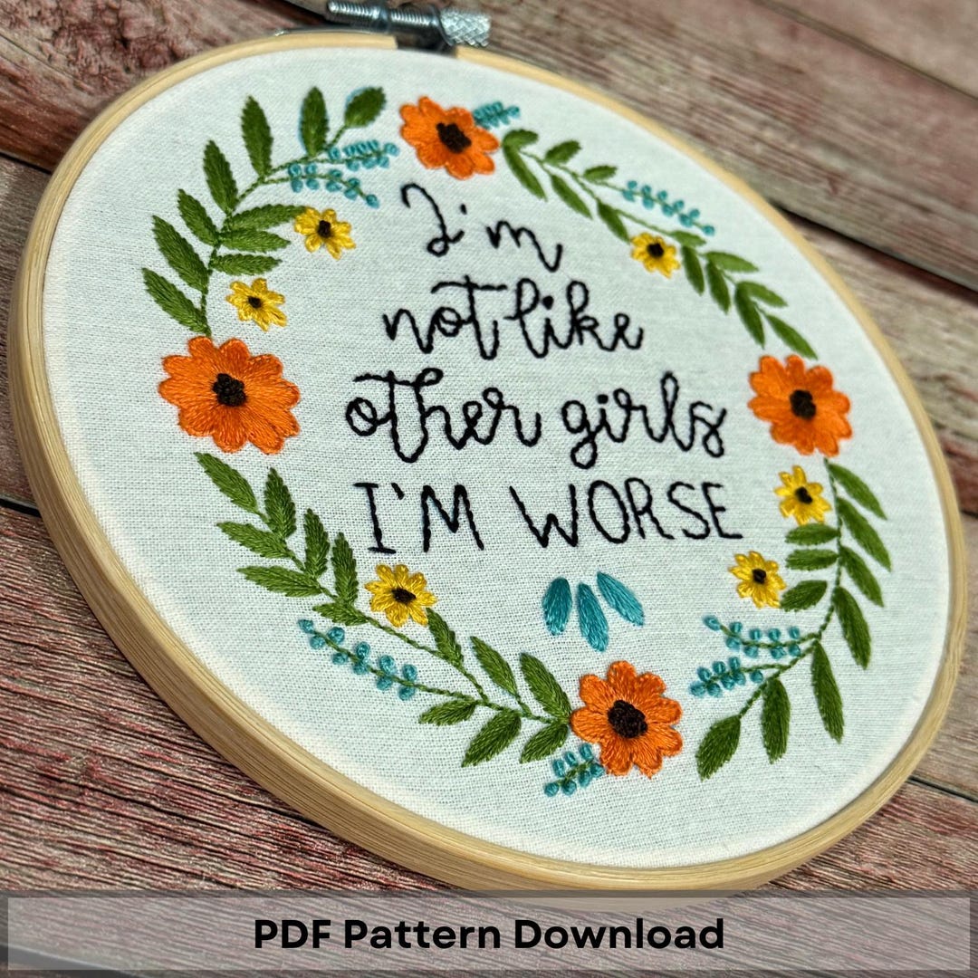 Snarky Floral Embroidery Pattern: I'm Not Like Other Girls (PDF ...