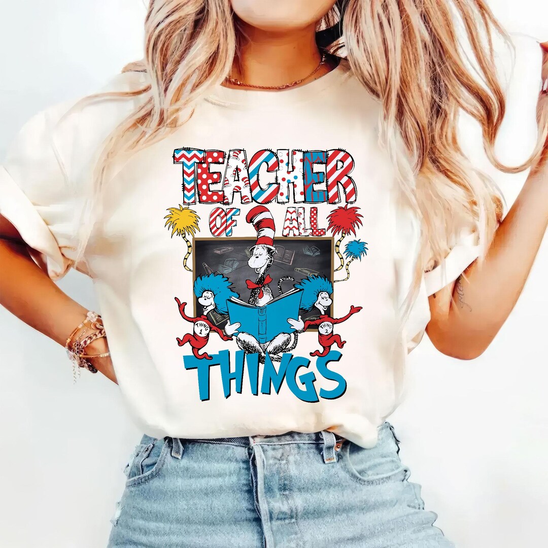 Teacher of All Things Shirt, Cat in the Hat Shirt, Dr Seuss Shirt ...