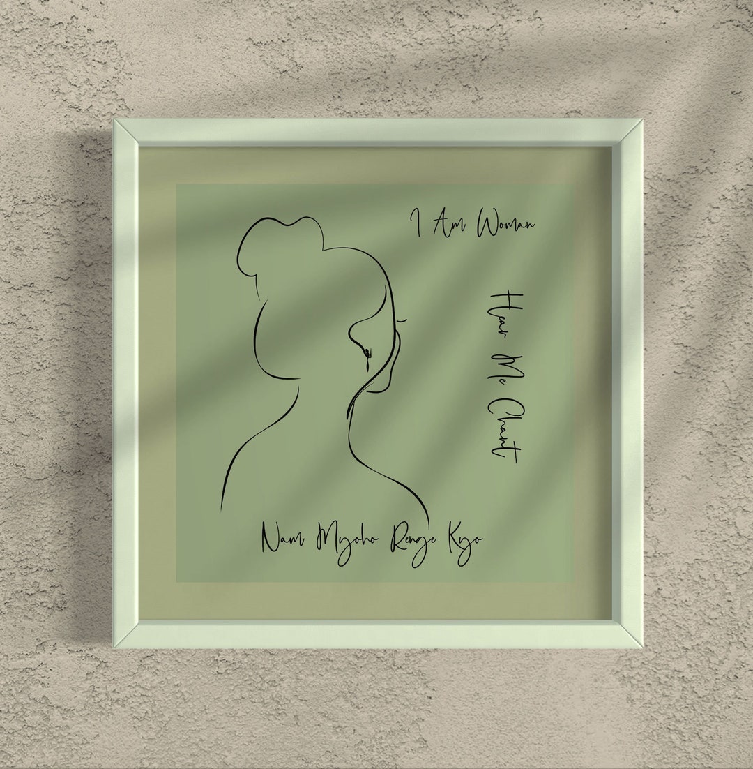Sage Green Wall Art - Nichiren Buddhism - I Am Woman Hear Me Chant Nam ...