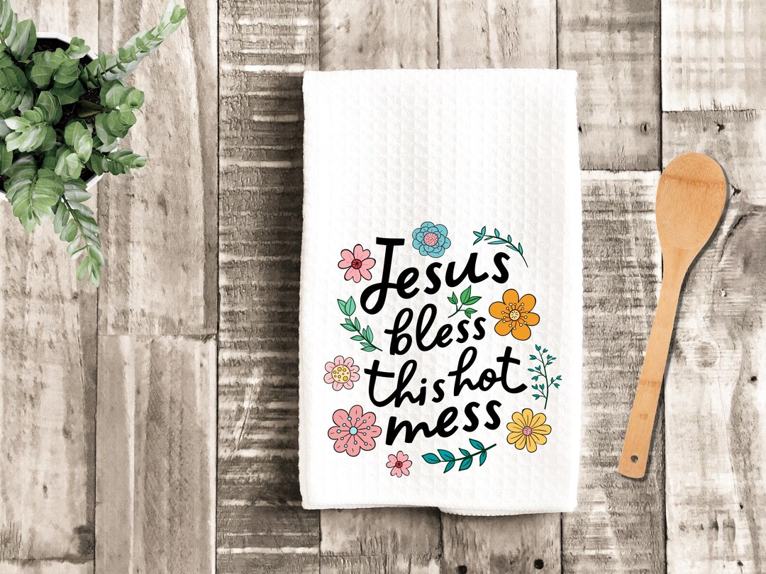 Jesus Bless This Hot Mess – Funny Christian Kitchen Tea Towel – Script ...