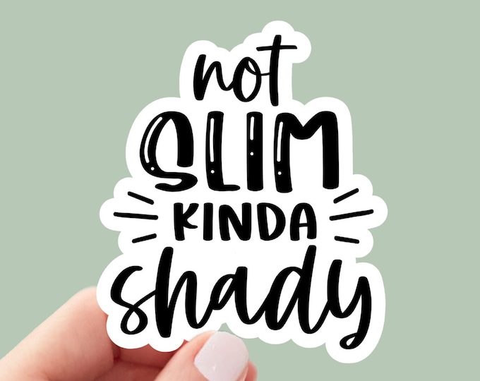 Not Slim, Kinda Shady Sticker, 2 X 1.2 Inches, Vinyl Waterproof Sticker ...