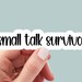Small Talk Survivor, Laptop Decals, Water Bottle Stickers, Funny ...
