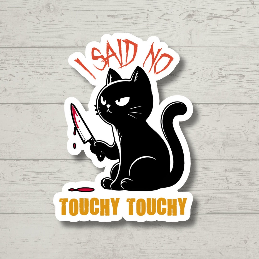 No Touchy Touchy Cat, Funny Stickers, Sarcasm Stickers, Sarcastic ...