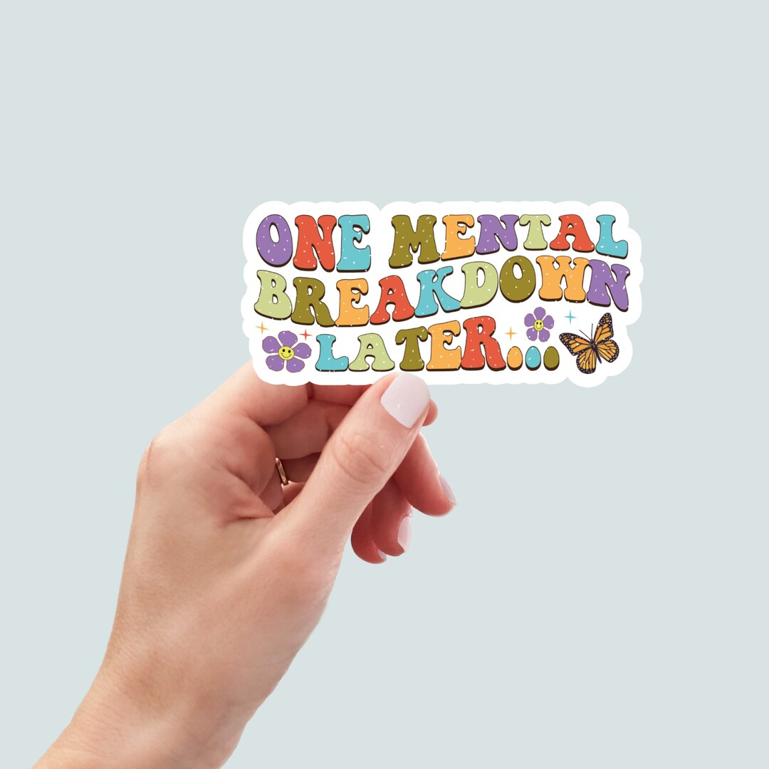 One Mental Breakdown Later Sticker, Laptop Stickers, Funny Stickers ...